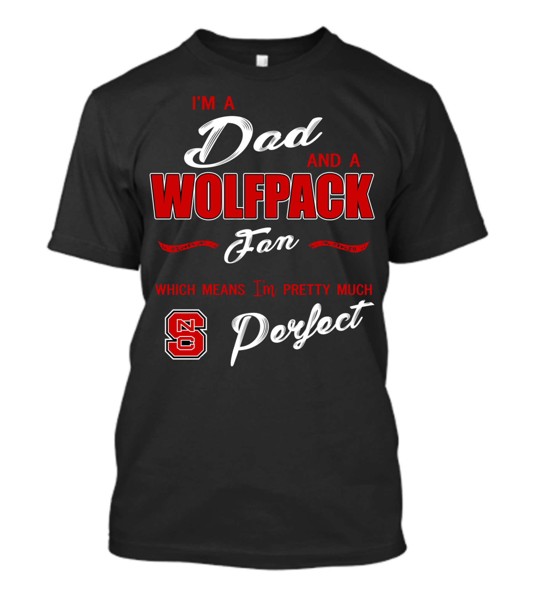 I'm A Dad And A Wolfpack Fan Which Means I'm Pretty Much Perfect Nc T-Shirt