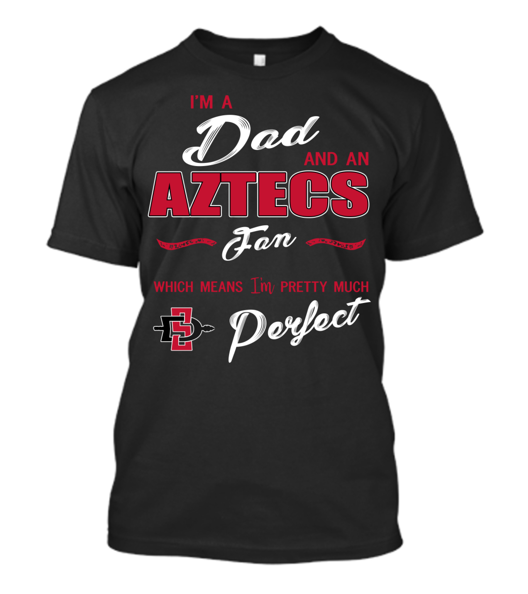 I'm A Dad And An Aztecs Fan Which Means I'm Pretty Much Perfect T-Shirt