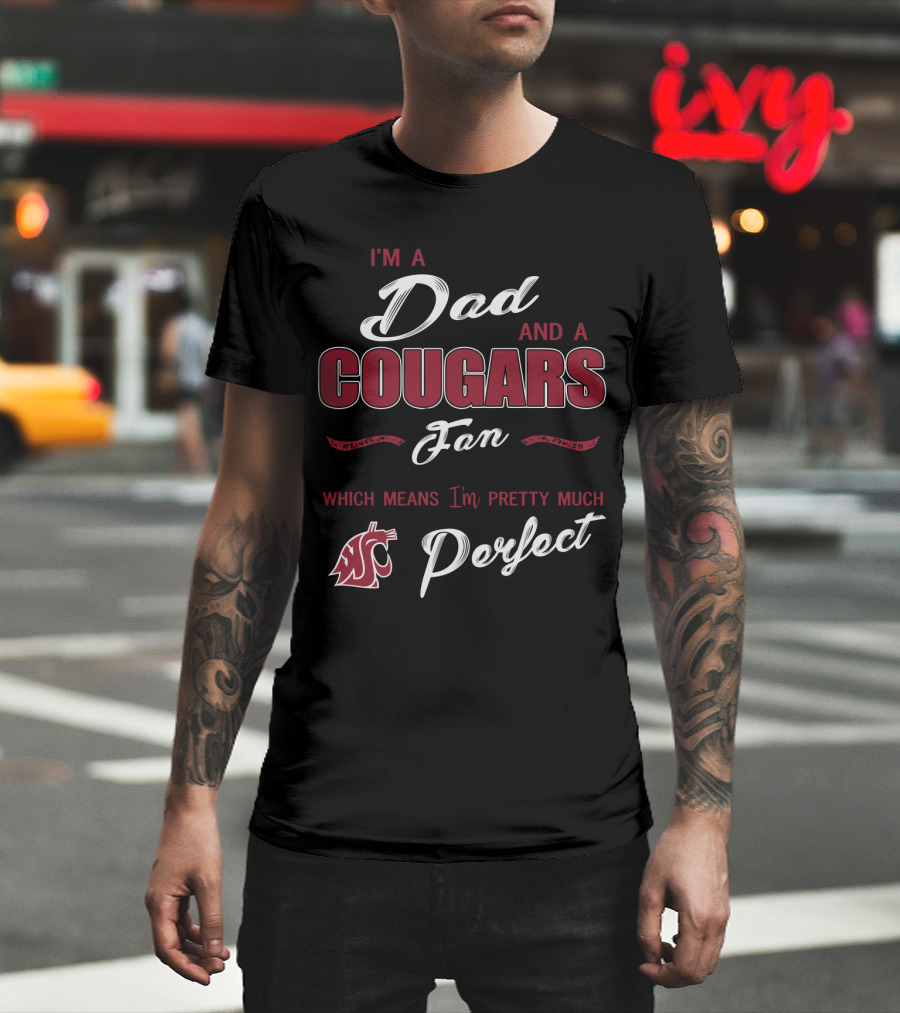 I'm A Dad And A Cougars Fan Which Means I'm Pretty Much Perfect T-Shirt