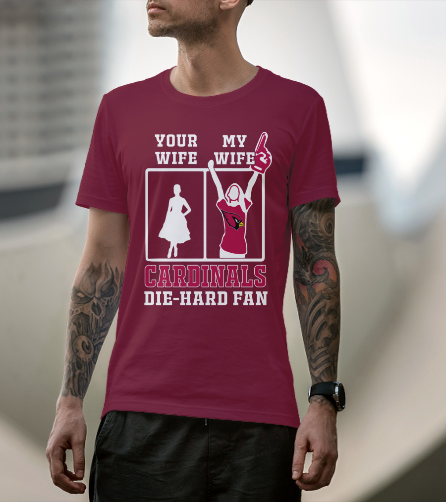 Your Wife My Wife Cardinals Die-Hard Fan T-Shirt
