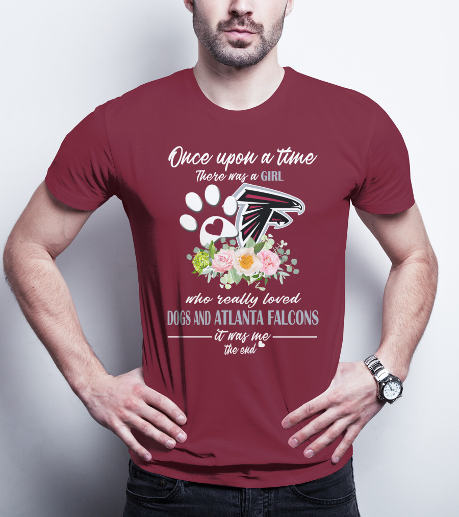 Once Upon A Time There Was A Girl Who Really Loved Dogs And Atlanta Falcons It Was Me The End T-Shirt