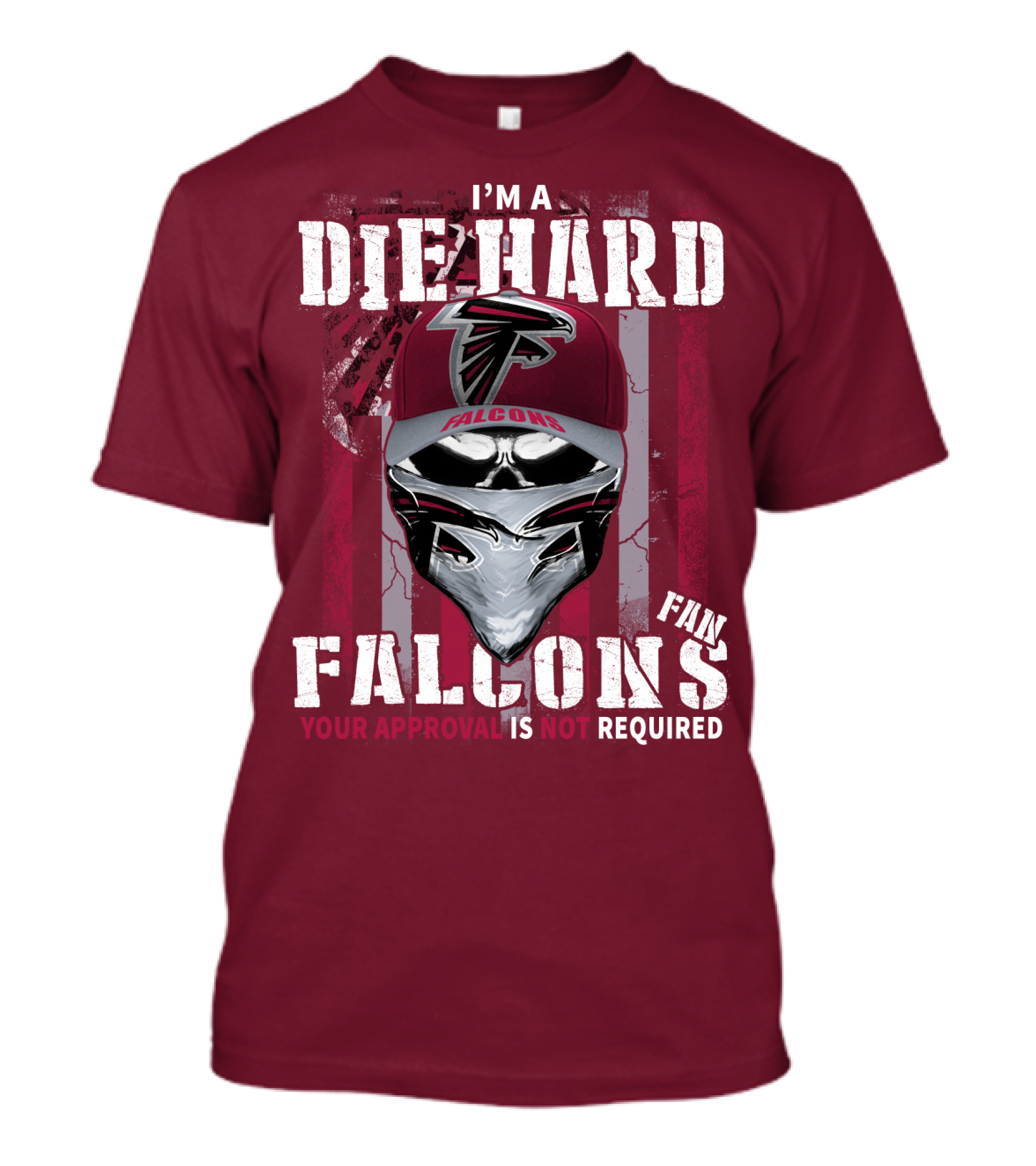 I'm A Die-Hard Falcons Fan Your Approval Is Not Required T-Shirt
