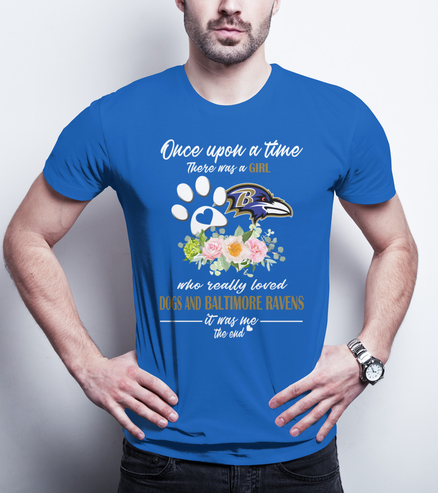 Once Upon A Time There Was A Girl Who Really Loved Dogs And Baltimore Ravens It Was Me The End T-Shirt