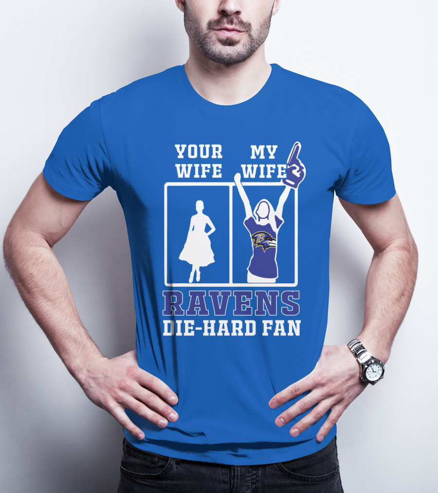 Your Wife My Wife Ravens Die-Hard Fan T-Shirt