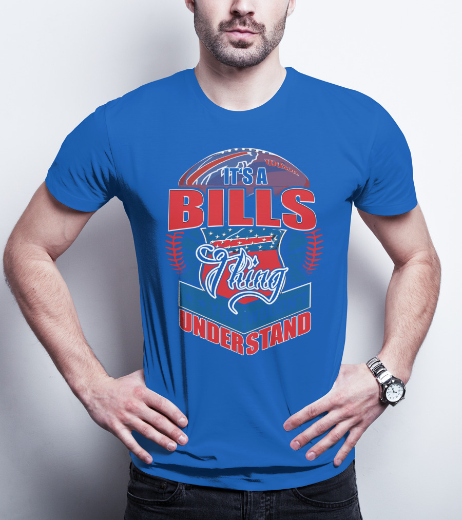 It's A Bills Thing You Wouldn't Understand T-Shirt