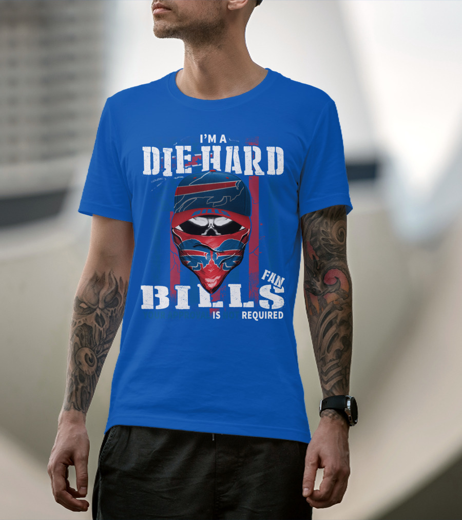 I'm A Die-Hard Bills Fan Your Approval Is Not Required T-Shirt