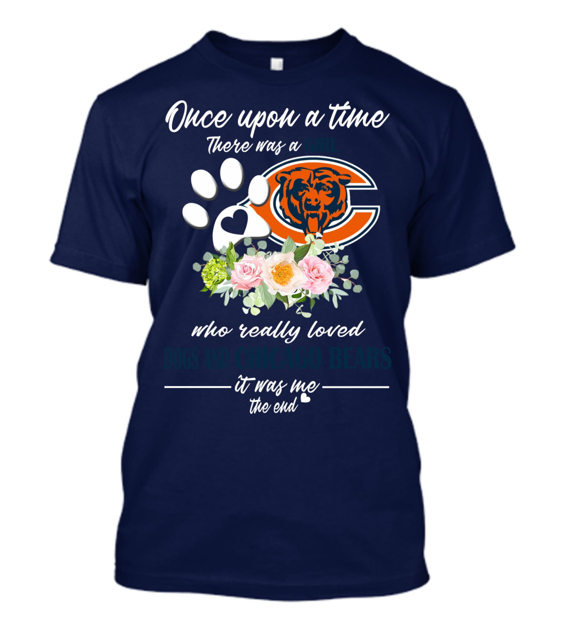 Once Upon A Time There Was A Girl Who Really Loved Dogs And Chicago Bears It Was Me The End T-Shirt