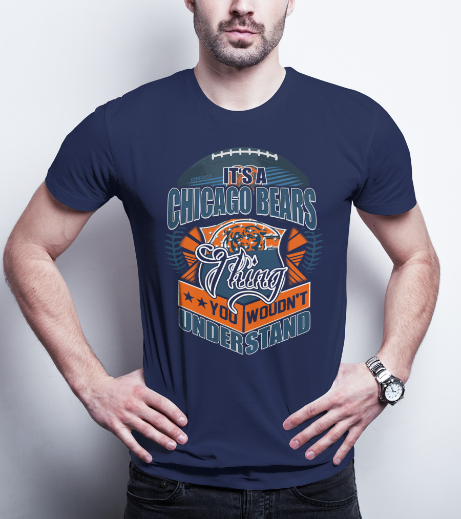It's A Chicago Bears Thing You Wouldn't Understand T-Shirt