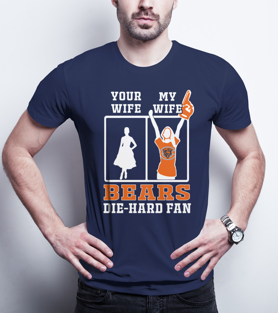Your Wife My Wife Bears Die-Hard Fan T-Shirt