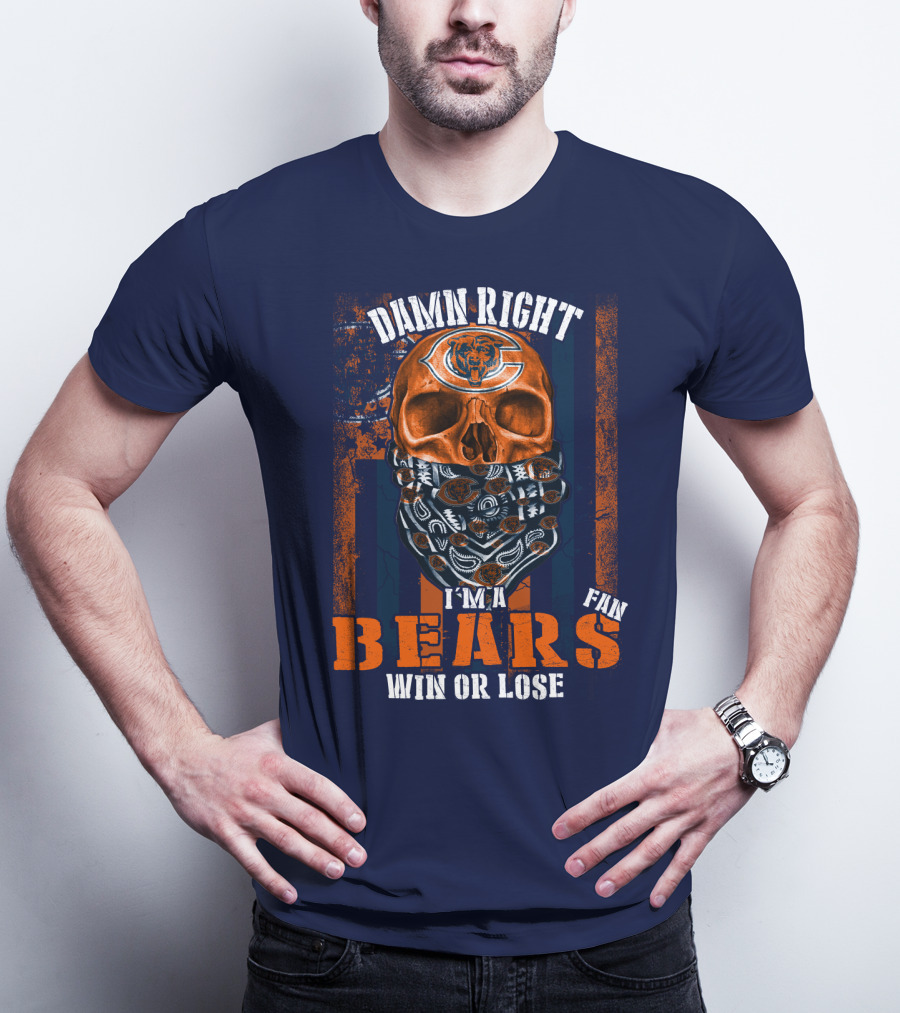 Damn Right I'm A Chicago Bears Fan Win Or Lose T-Shirt
