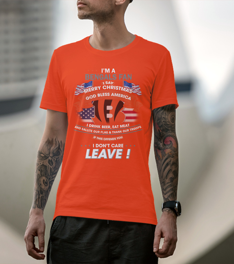 I'm A Bengals Fan God Bless America I Don't Care Leave T-Shirt