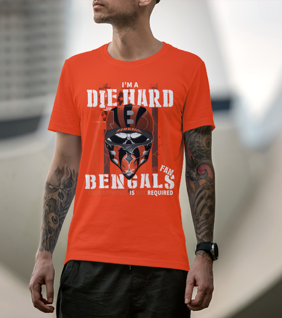 I'm A Die Hard Bengals Fan Approval Not Required T-Shirt