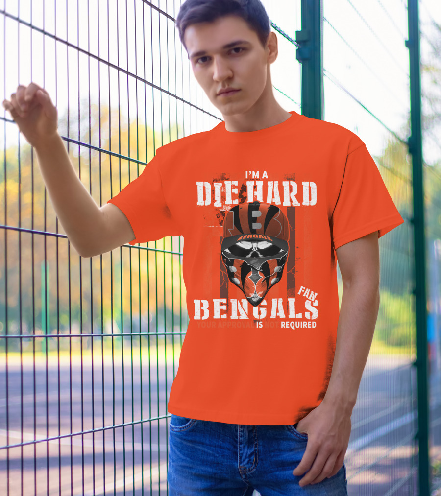 I'm A Die Hard Bengals Fan Approval Not Required T-Shirt