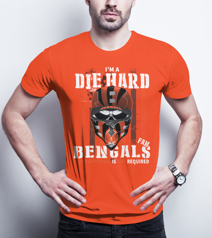 I'm A Die Hard Bengals Fan Approval Not Required T-Shirt