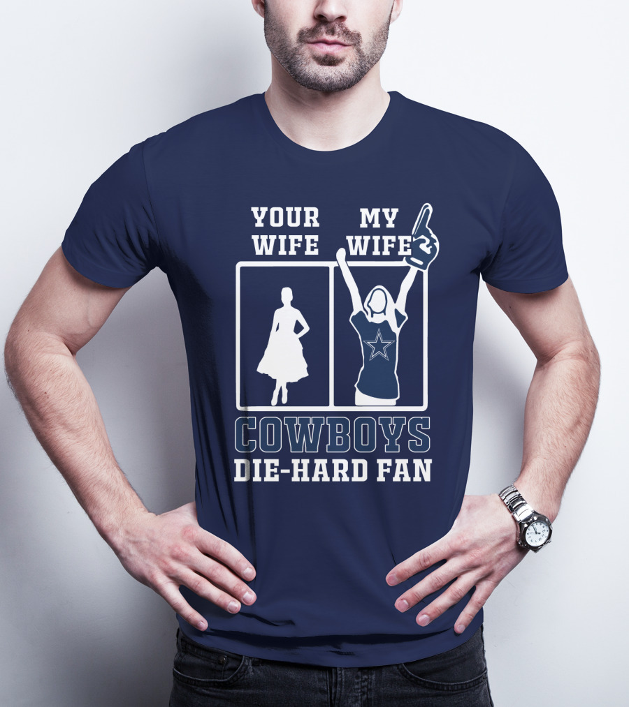 Your Wife My Wife Cowboys Die-Hard Fan T-Shirt