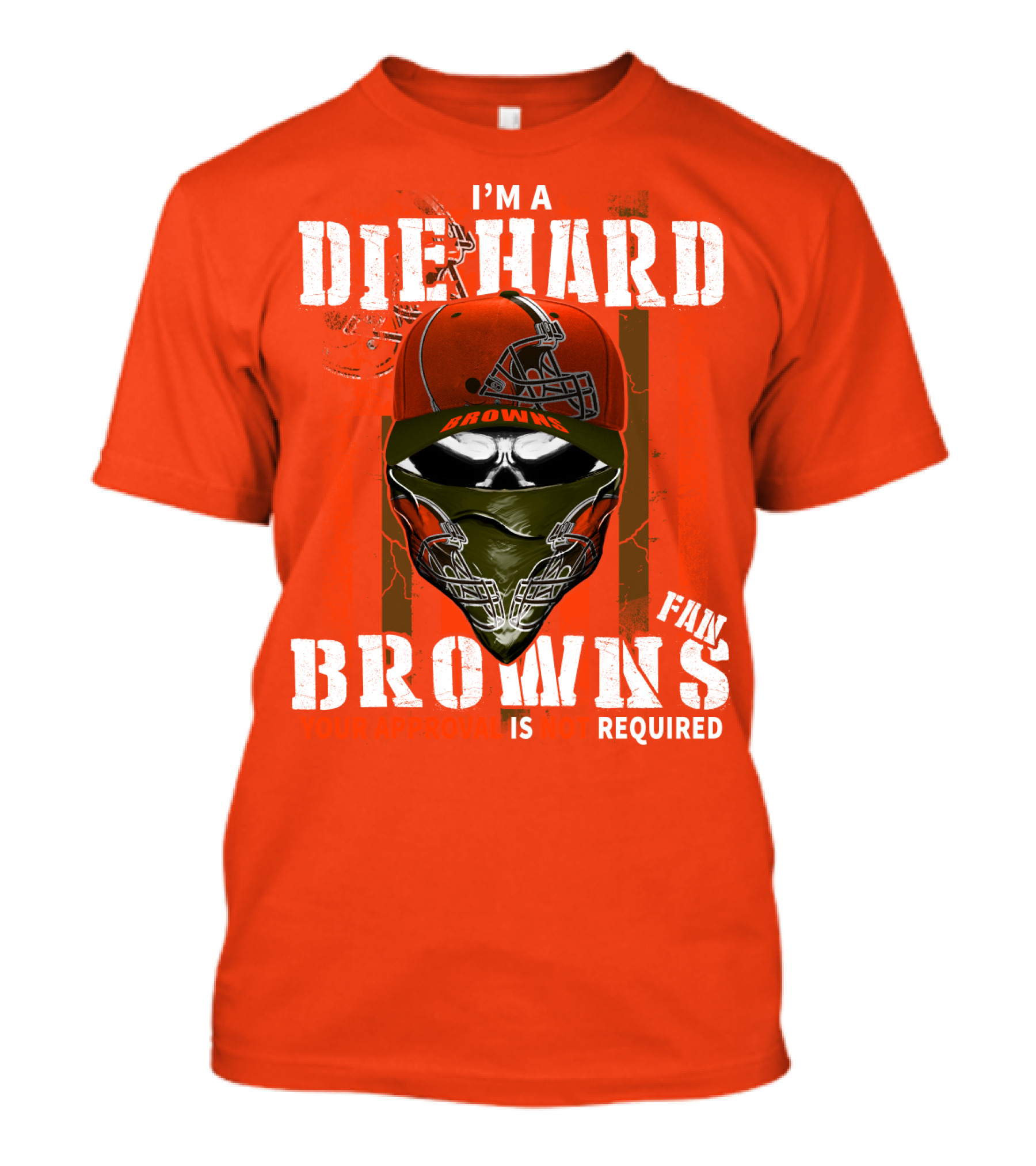 I'm A Die Hard Browns Fan Is Required T-Shirt