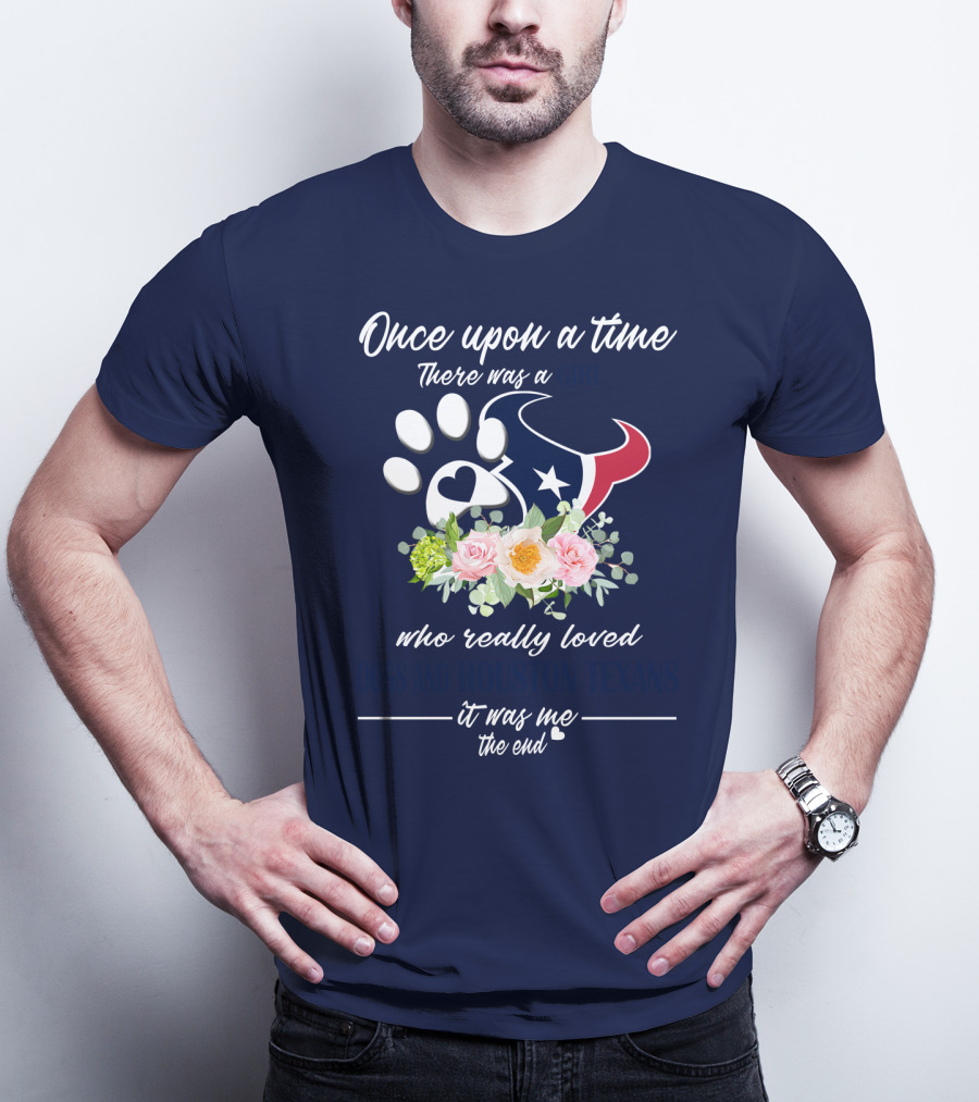 Once Upon A Time There Was A Girl Who Really Loved Dogs And Houston Texans It Was Me The End T-Shirt