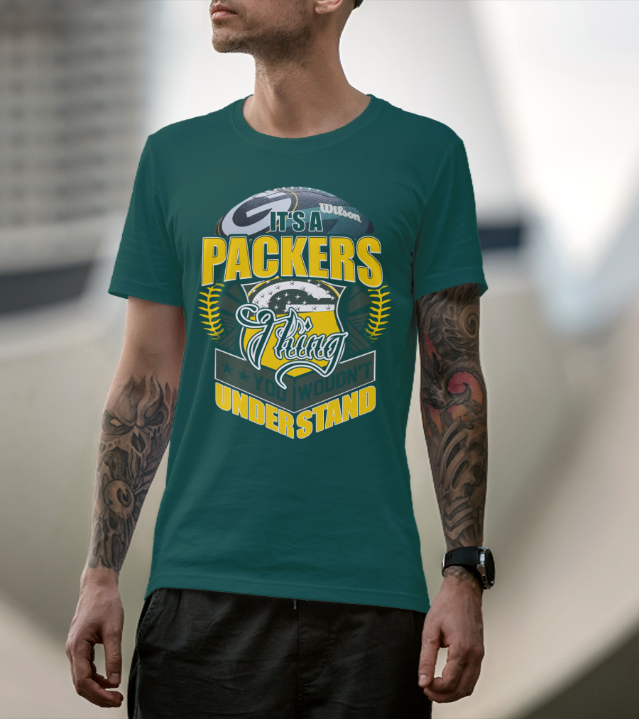 It's A Packers Thing You Wouldn't Understand T-Shirt