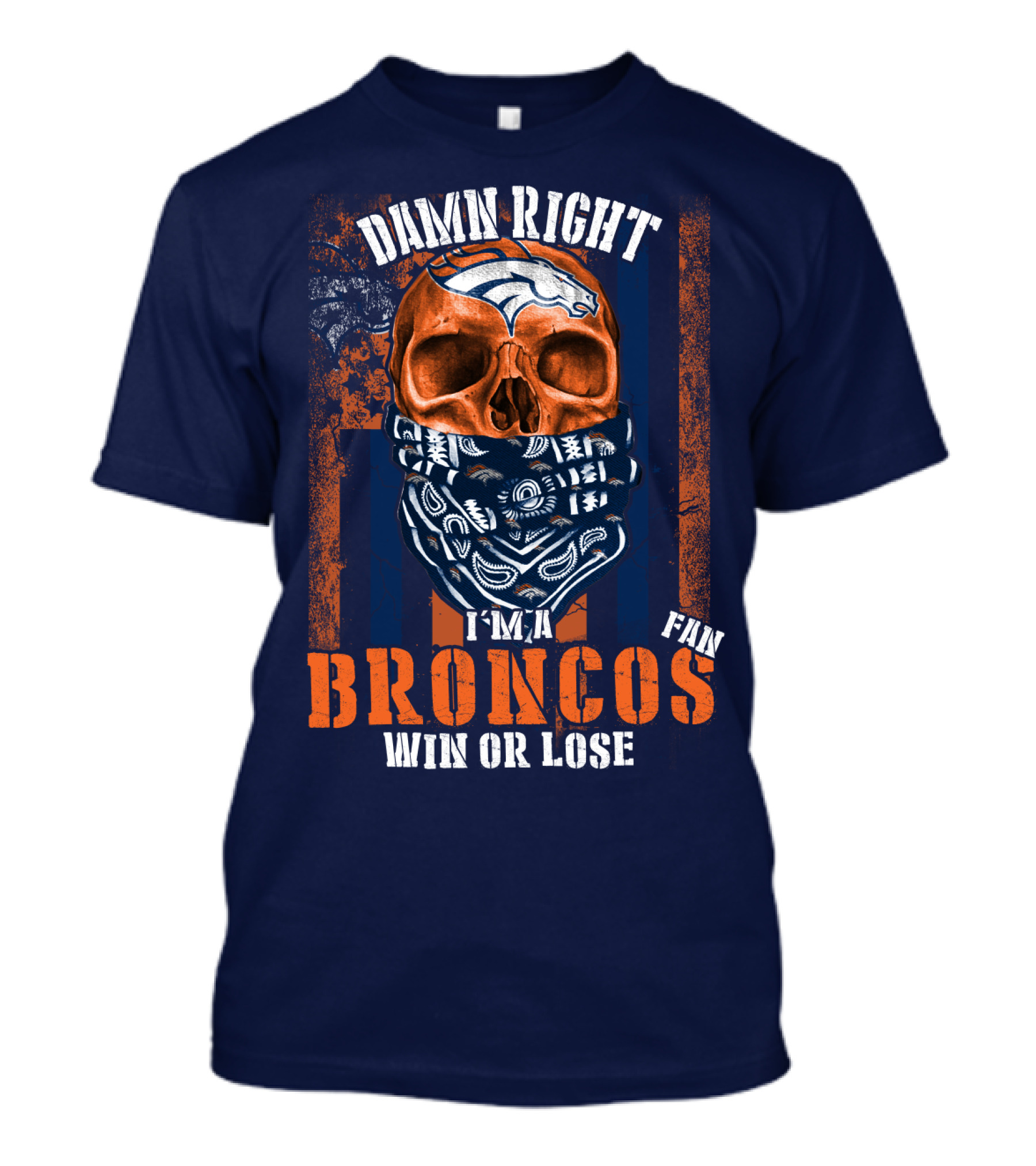 Damn Right I'm A Broncos Fan Win Or Lose T-Shirt