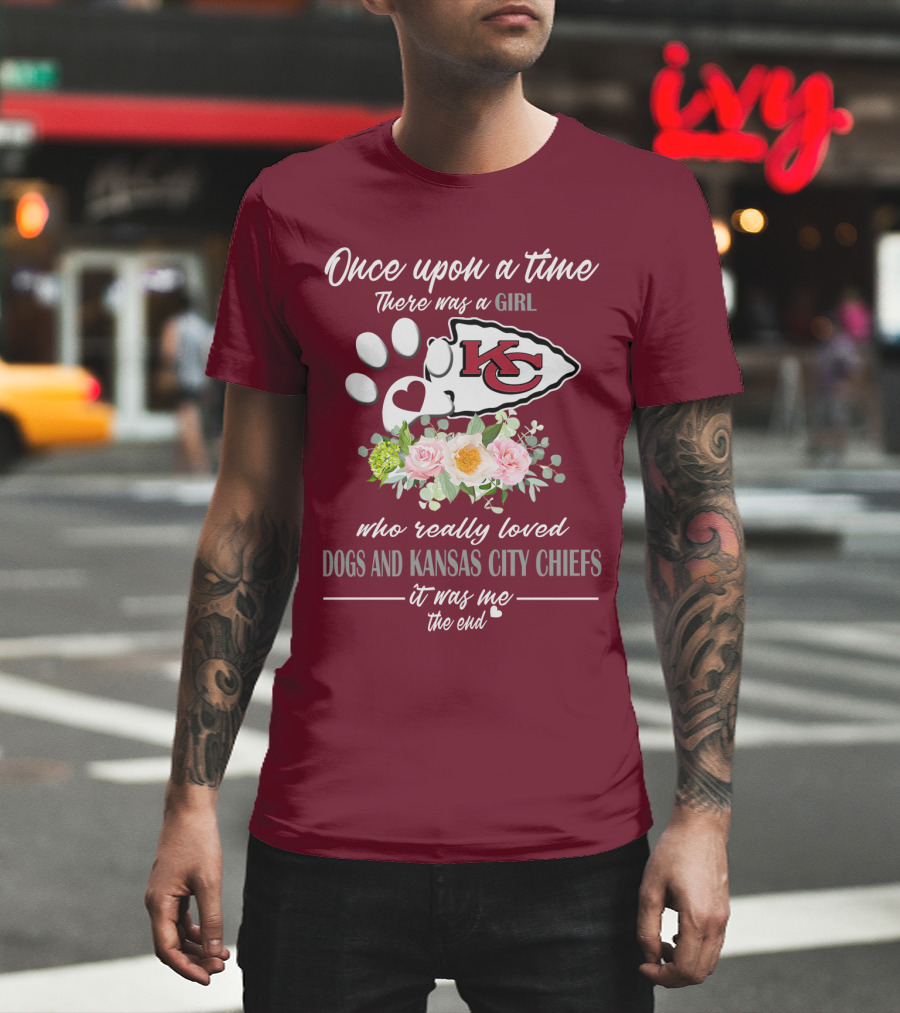 Once Upon A Time There Was A Girl Who Really Loved Dogs And Kansas City Chiefs It Was Me The End T-Shirt