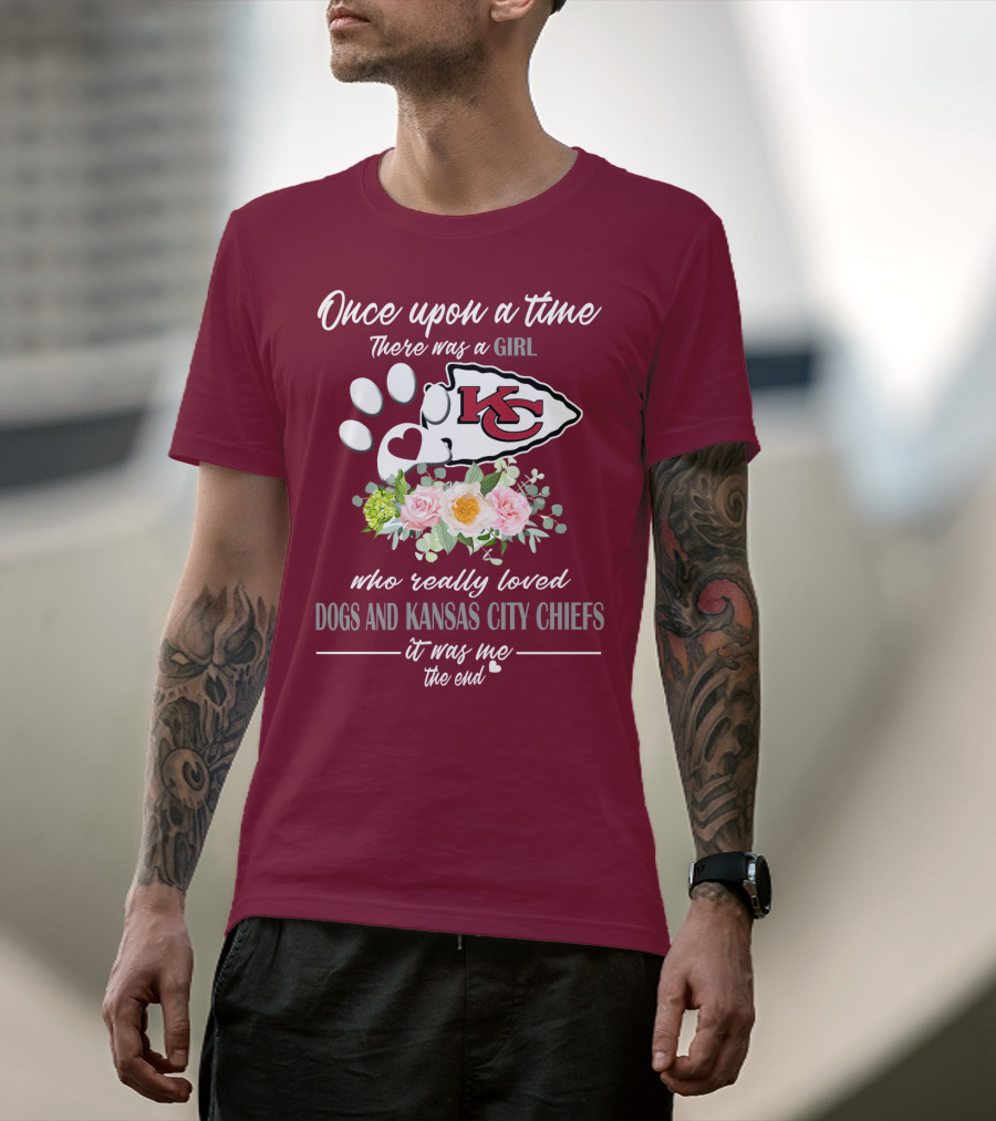 Once Upon A Time There Was A Girl Who Really Loved Dogs And Kansas City Chiefs It Was Me The End T-Shirt