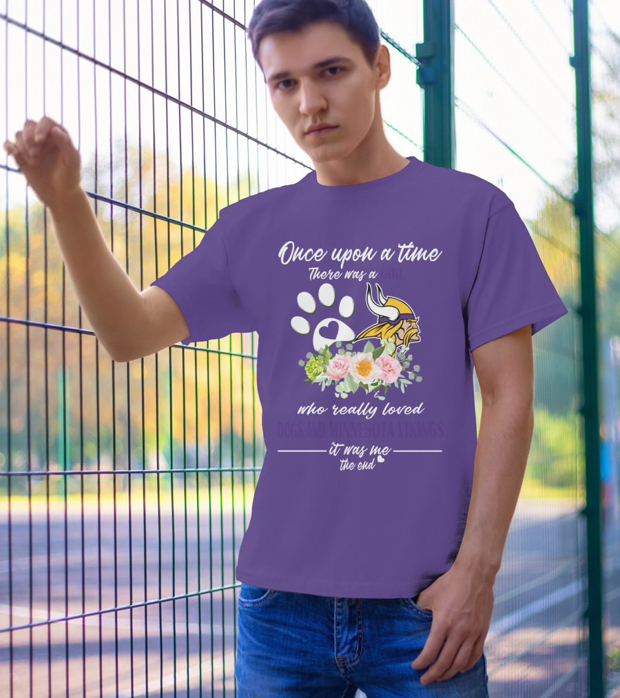 Once Upon A Time There Was A Girl Who Really Loved Dogs And Minnesota Vikings It Was Me The End T-Shirt