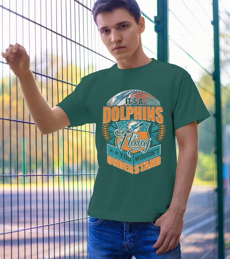 It's A Miami Dolphins Thing You Wouldn't Understand T-Shirt