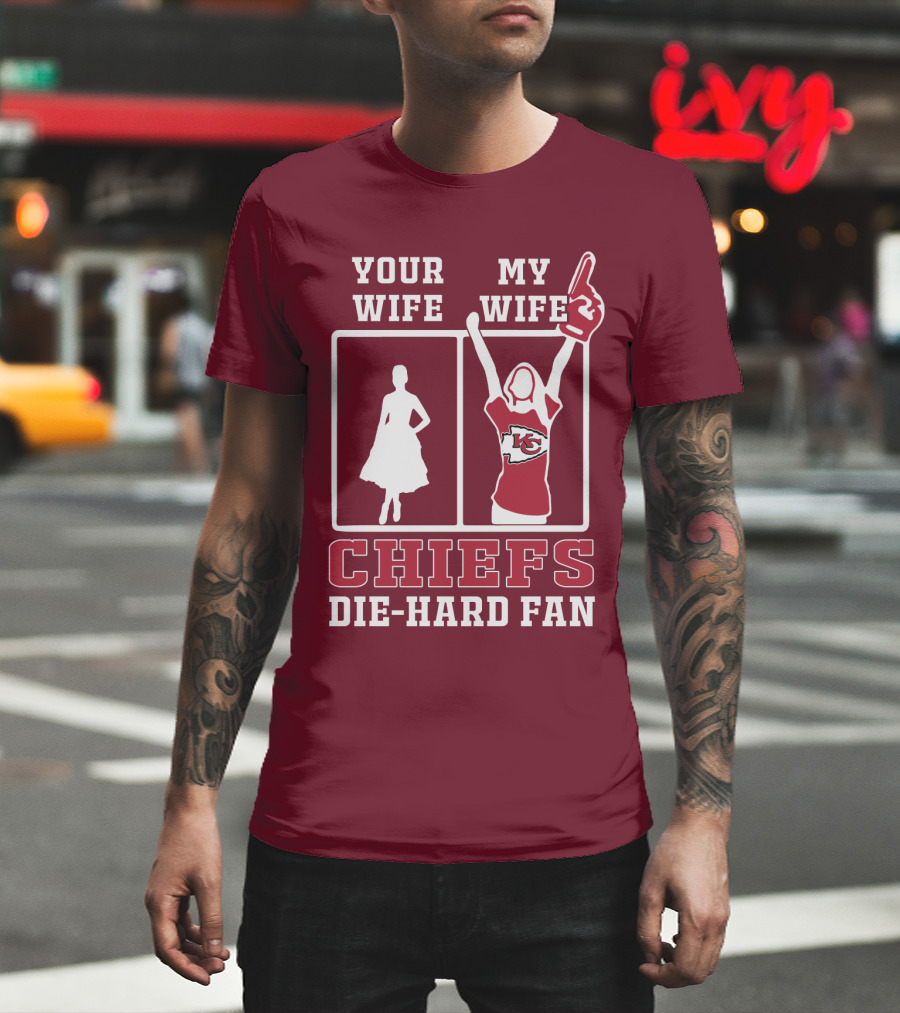 Your Wife My Wife Chiefs Die-Hard Fan Kansas City Chiefs T-Shirt
