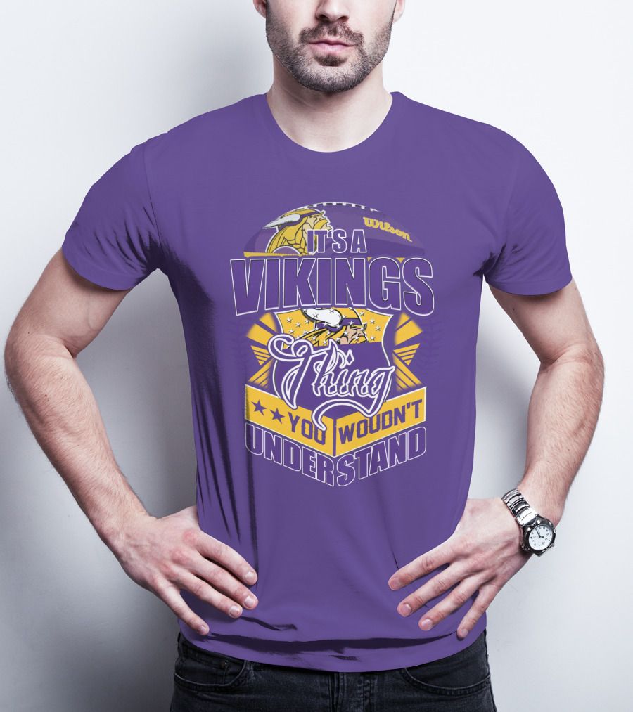 It's A Vikings Thing You Wouldn't Understand Minnesota Vikings T-Shirt
