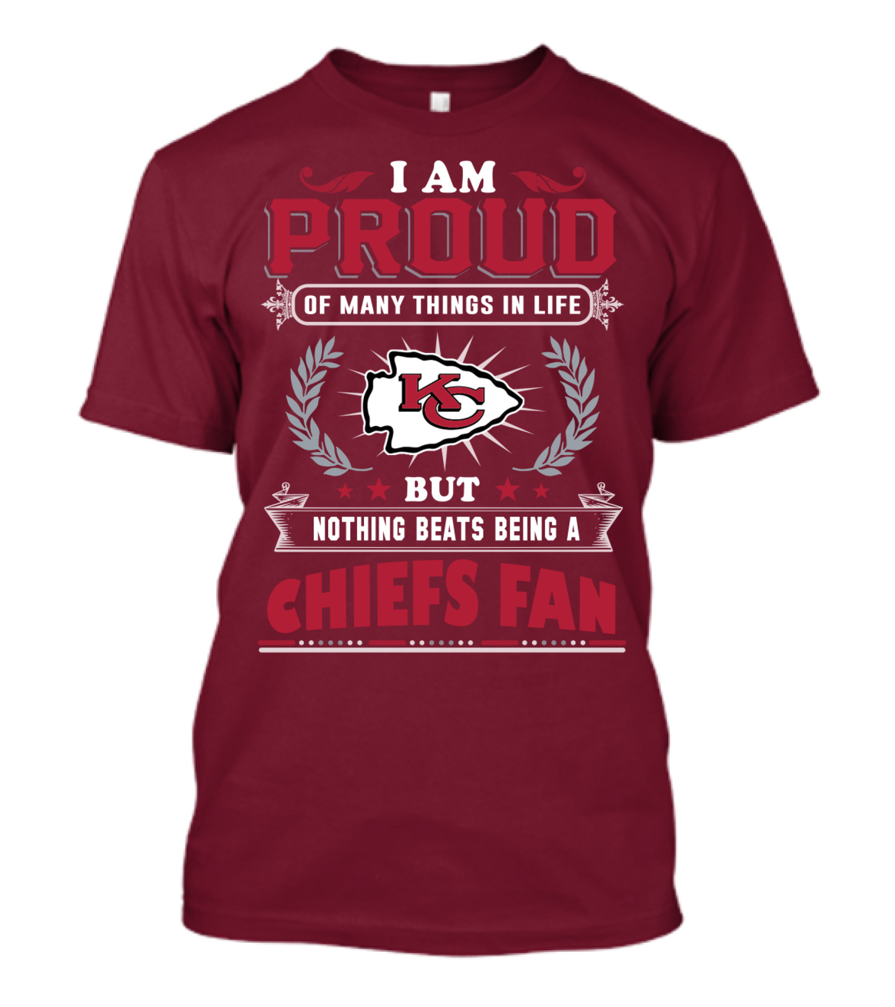 I Am Proud Of Many Things In Life But Nothing Beats Being A Chiefs Fan Kansas City Chiefs T-Shirt