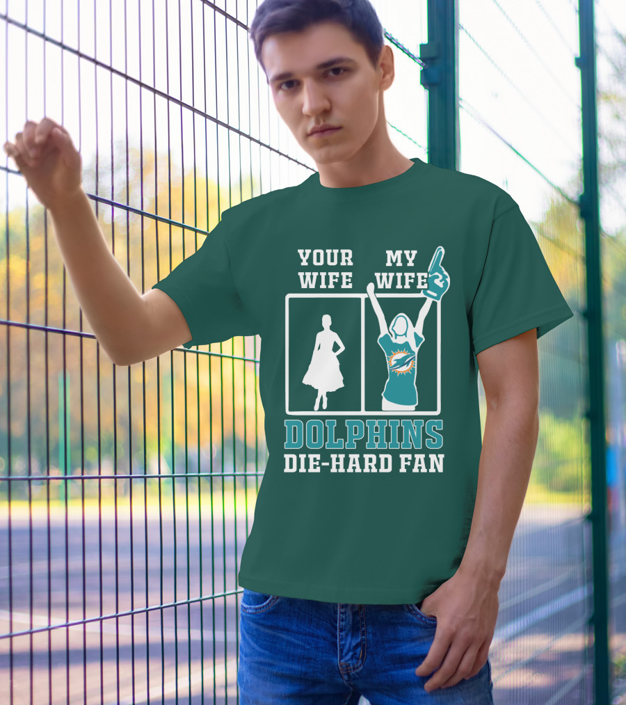Your Wife My Wife Dolphins Die-Hard Fan T-Shirt