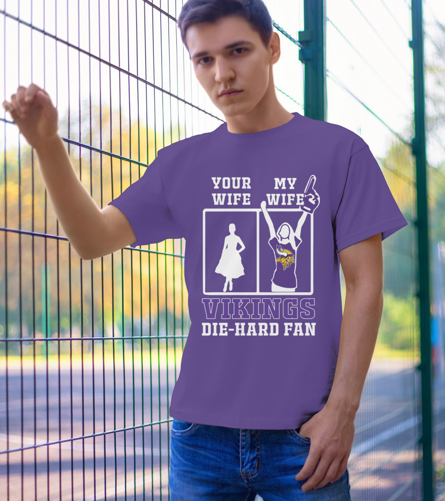 Your Wife Vikings My Wife Die-Hard Fan T-Shirt