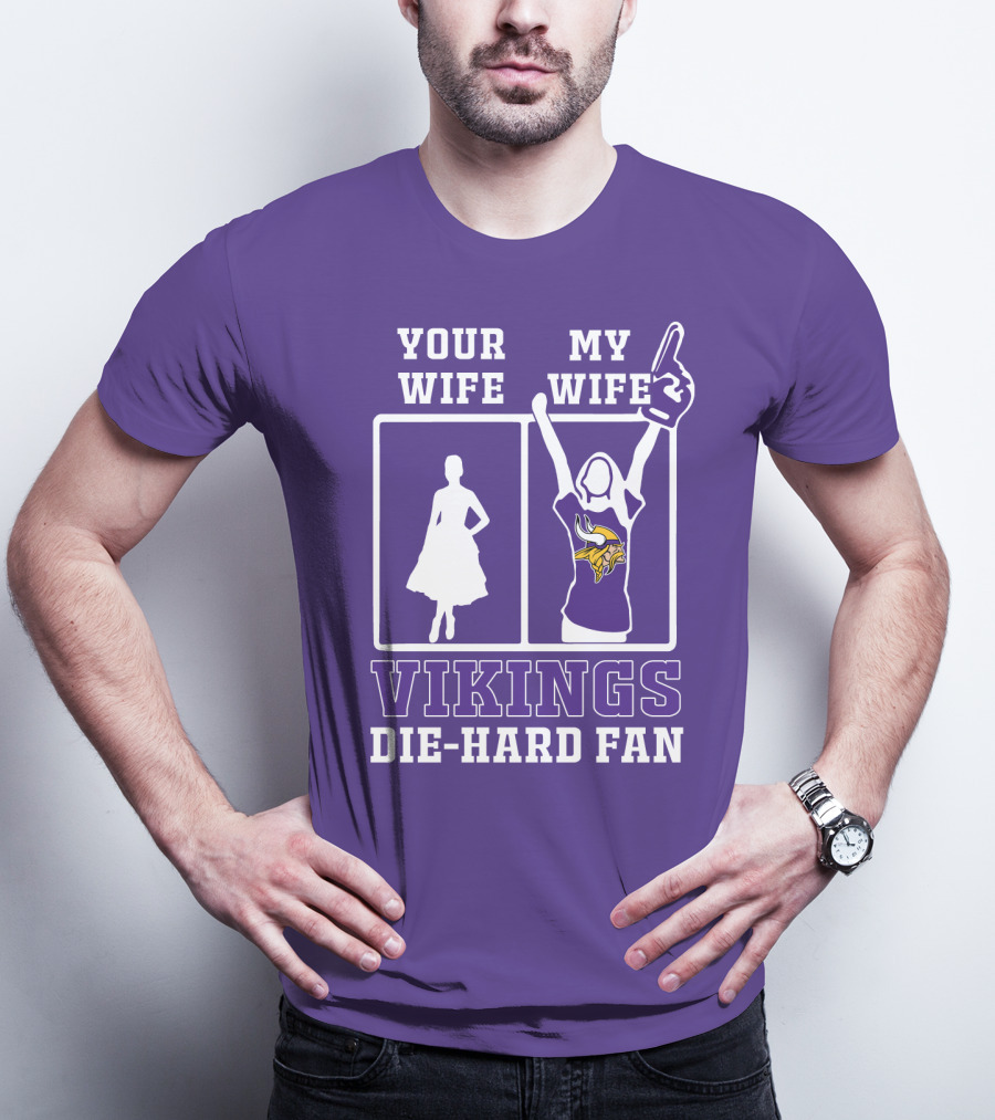 Your Wife Vikings My Wife Die-Hard Fan T-Shirt