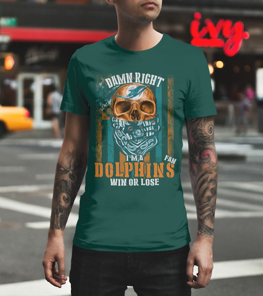 Damn Right I'm A Dolphins Fan Win Or Lose T-Shirt