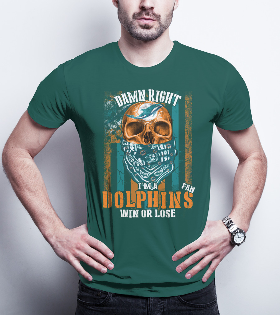Damn Right I'm A Dolphins Fan Win Or Lose T-Shirt