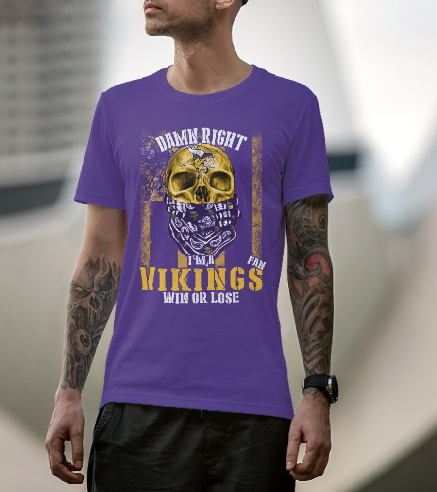 Damn Right I'm A Minnesota Vikings Fan Win Or Lose T-Shirt