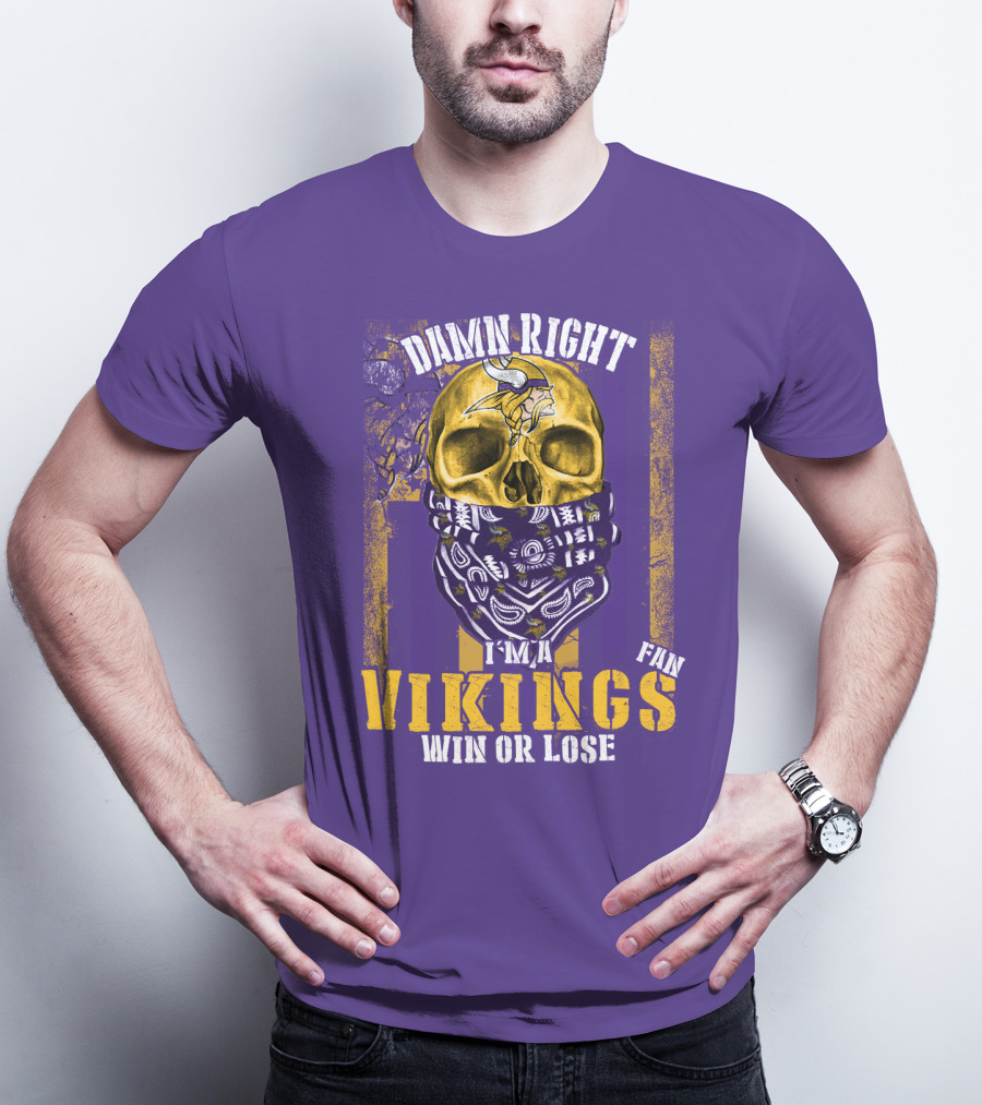Damn Right I'm A Minnesota Vikings Fan Win Or Lose T-Shirt