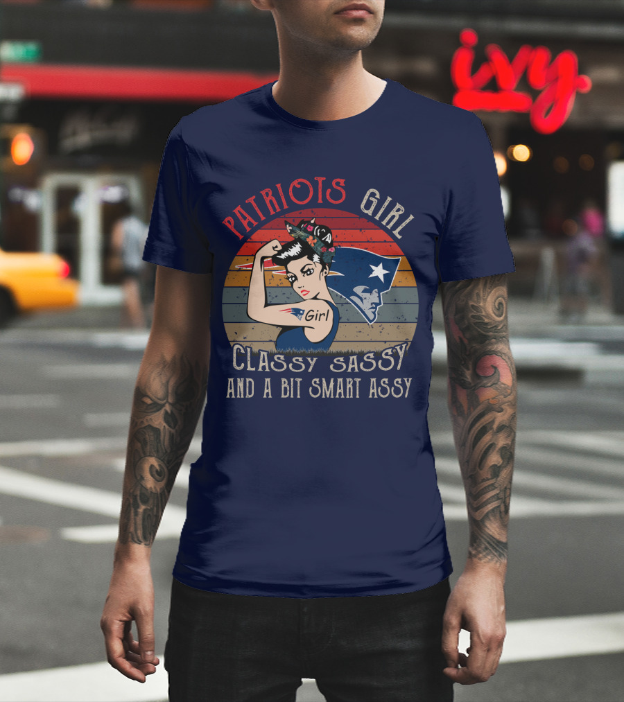 Patriots Girl Classy Sassy And A Bit Smart Assy New England Patriots T-Shirt