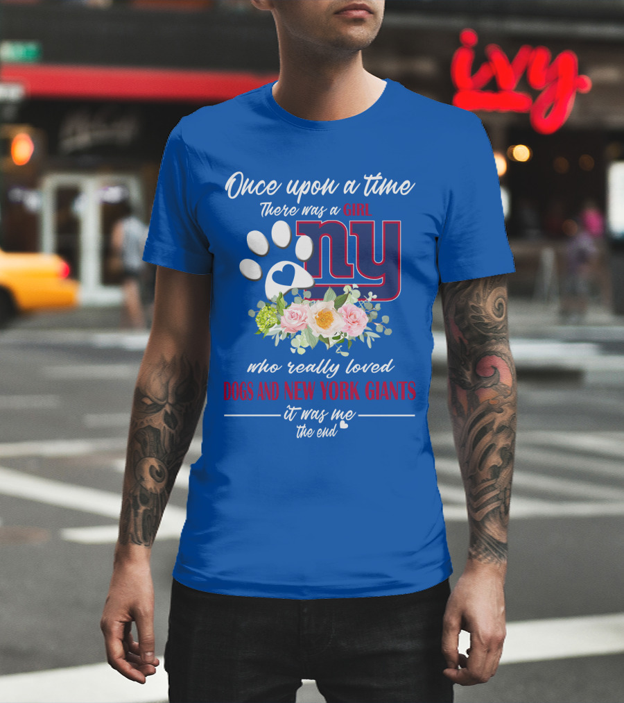 Once Upon A Time There Was A Girl Who Really Loved Dogs And New York Giants It Was Me The End T-Shirt