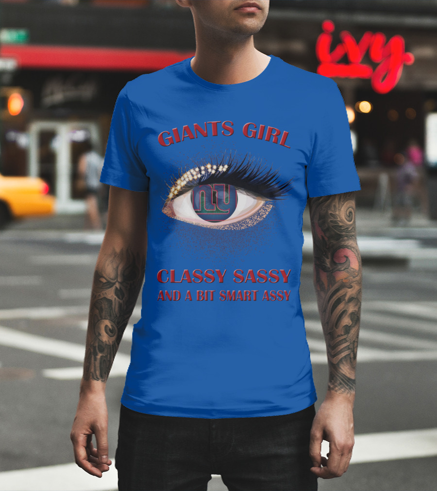 Giants Girl Classy Sassy And A Bit Smart Assy Ny Logo Eye T-Shirt