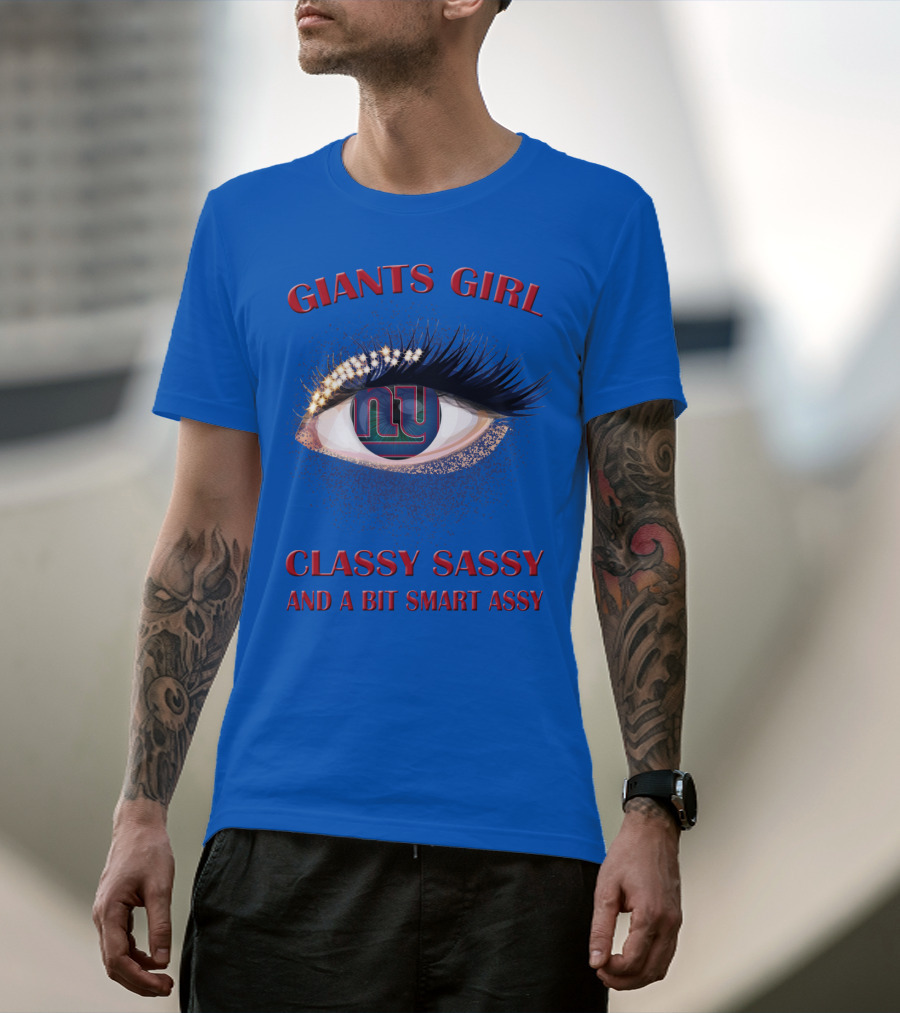 Giants Girl Classy Sassy And A Bit Smart Assy Ny Logo Eye T-Shirt