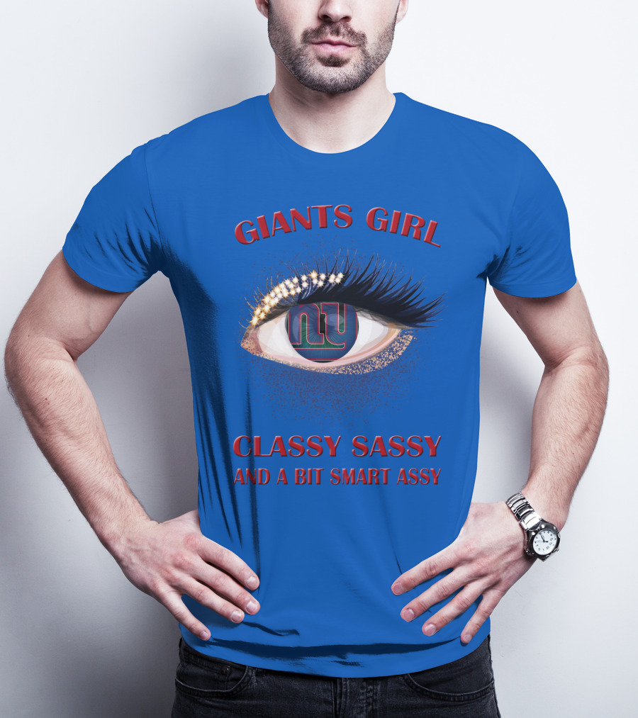 Giants Girl Classy Sassy And A Bit Smart Assy Ny Logo Eye T-Shirt