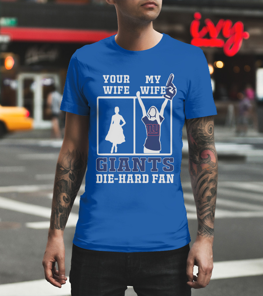 Your Wife My Wife Giants Die-Hard Fan T-Shirt