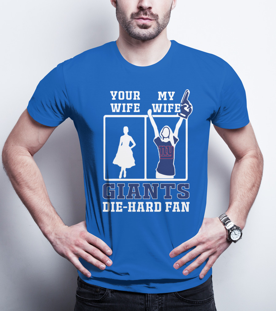 Your Wife My Wife Giants Die-Hard Fan T-Shirt