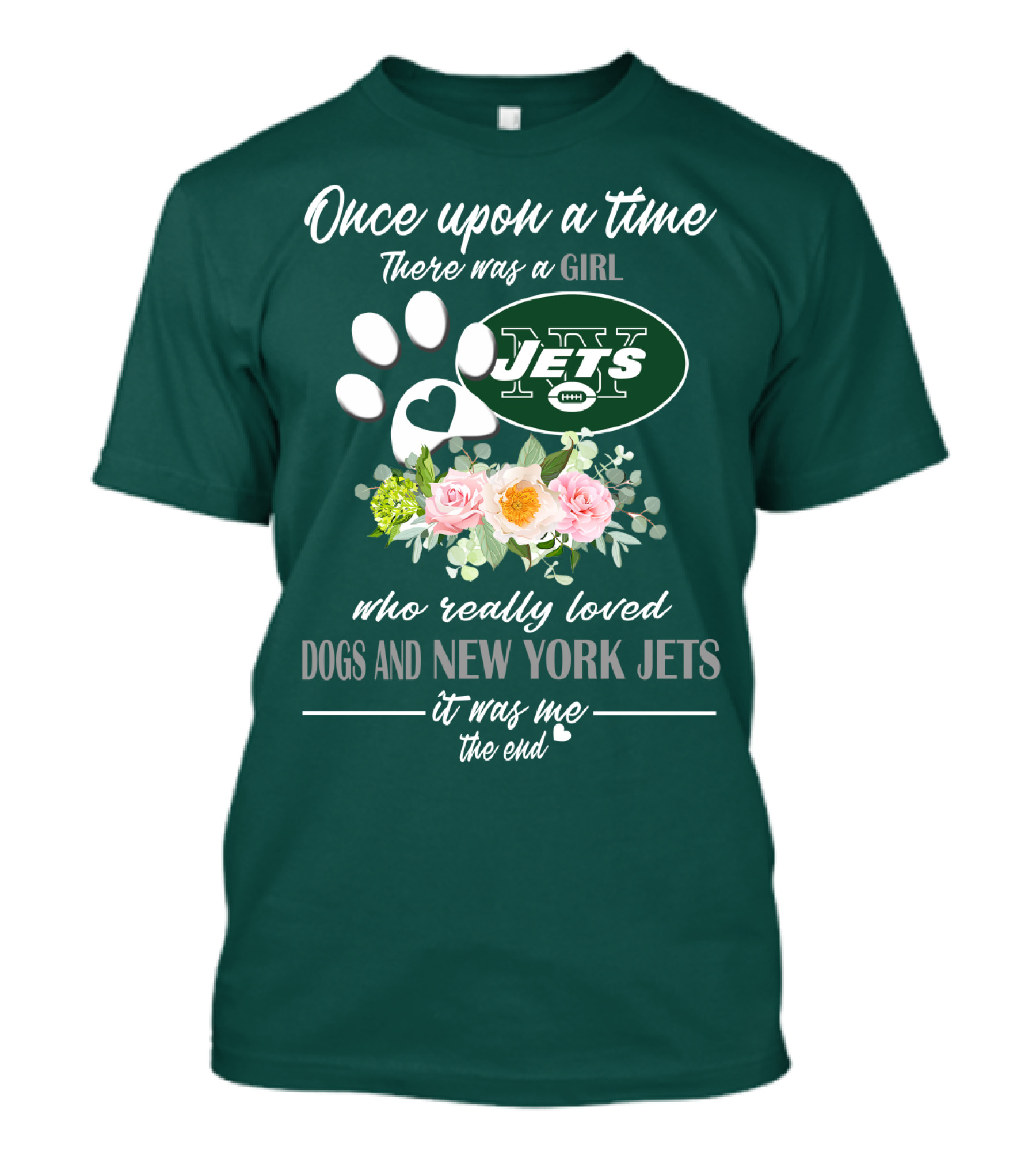 Once Upon A Time There Was A Girl Who Really Loved Dogs And New York Jets It Was Me The End T-Shirt