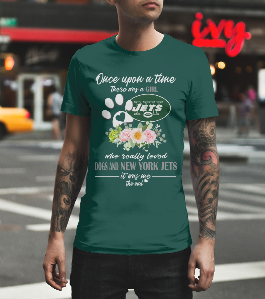 Once Upon A Time There Was A Girl Who Really Loved Dogs And New York Jets It Was Me The End T-Shirt
