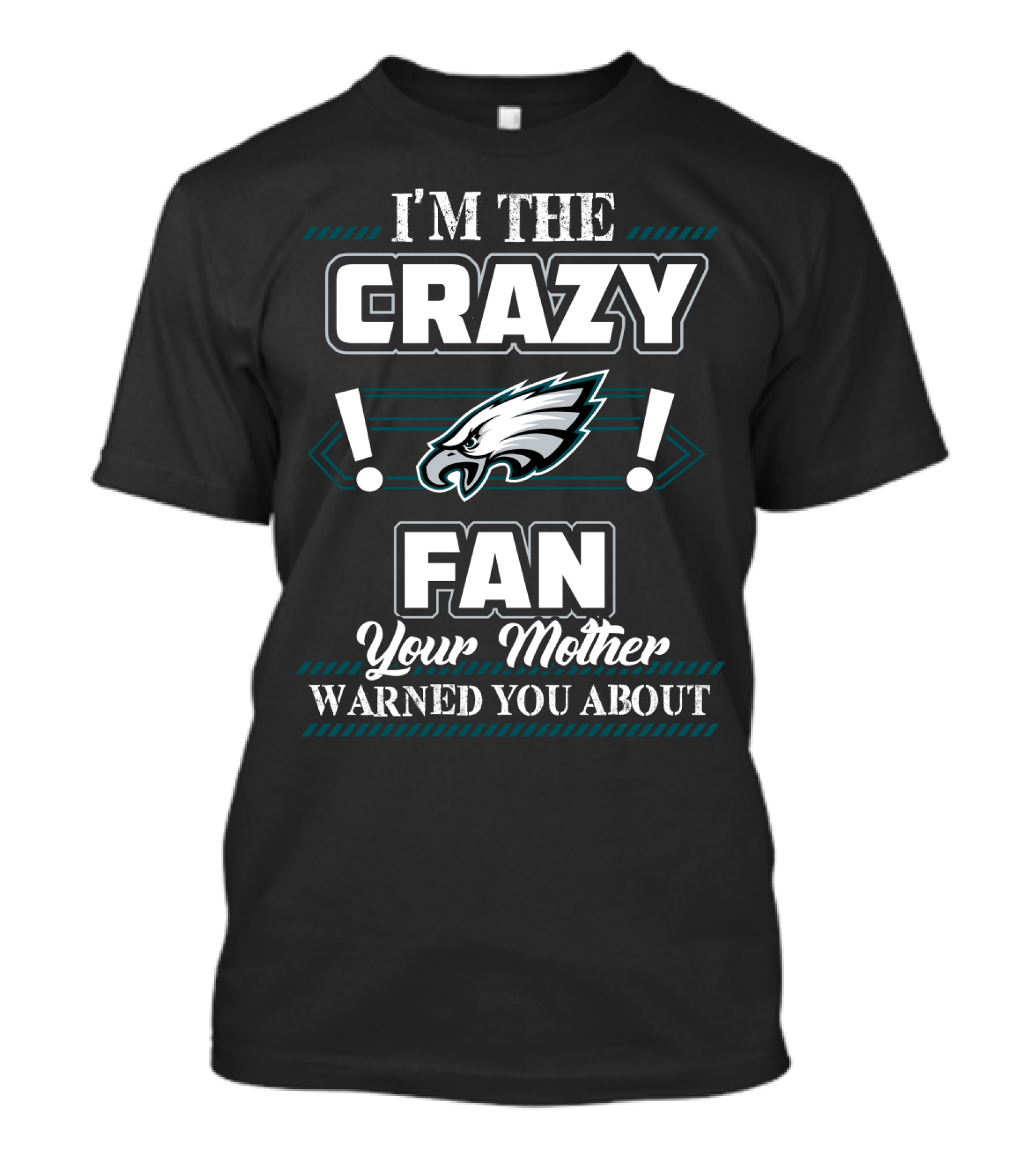 Philadelphia Eagles I'm The Crazy Fan Your Mother Warned You About T-Shirt