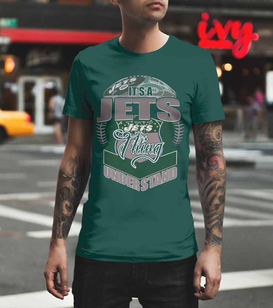 It's A Jets Thing You Wouldn't Understand T-Shirt