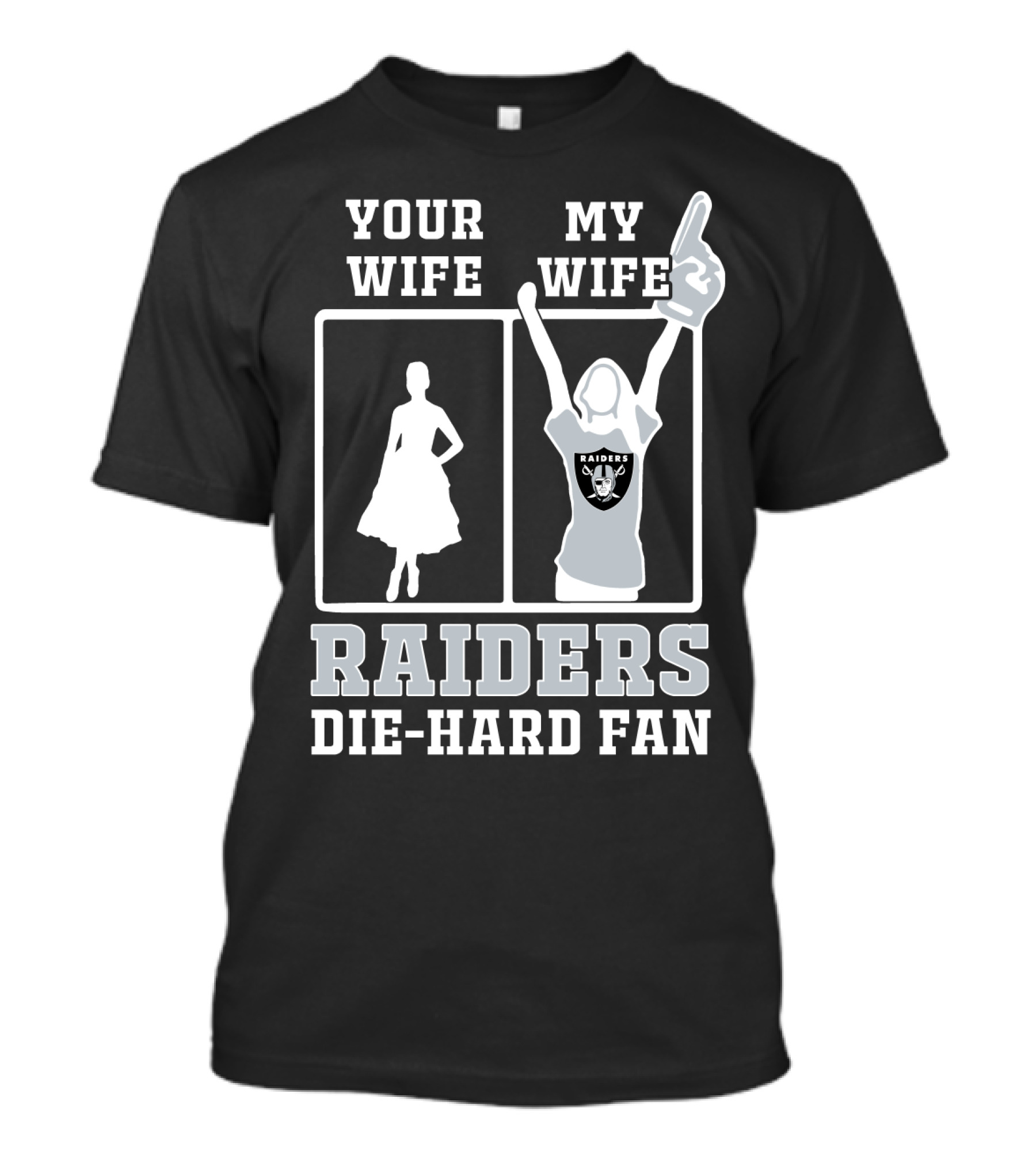 Your Wife My Wife Raiders Die-Hard Fan T-Shirt