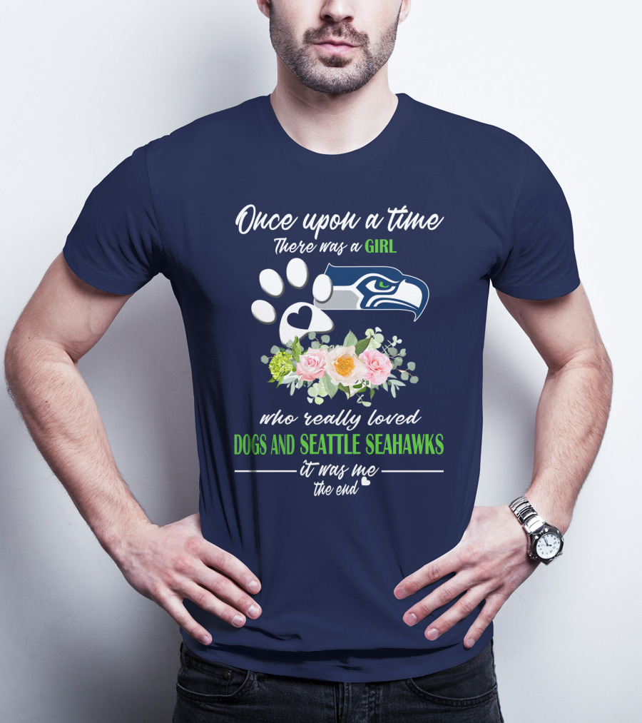 Once Upon A Time There Was A Girl Who Really Loved Dogs And Seattle Seahawks It Was Me The End T-Shirt